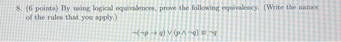 Solved 8. (6 points) By using logical equivalences, prove | Chegg.com