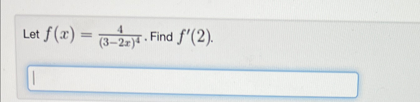 Solved Let f(x)=4(3-2x)4. ﻿Find f'(2). | Chegg.com