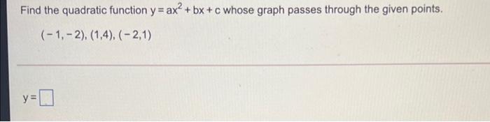 Solved Find the quadratic function y = ax? +bx+c whose graph | Chegg.com