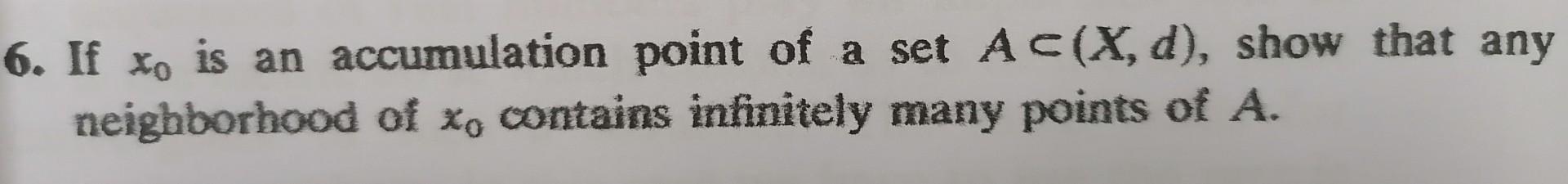 Solved 6. If xo is an accumulation point of a set Ac(X, d), | Chegg.com