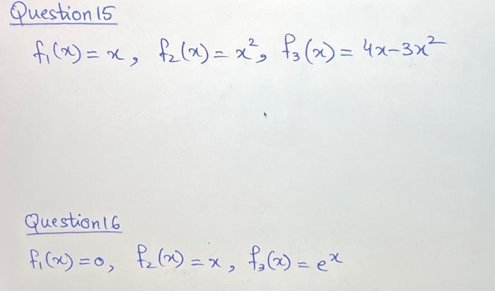 Question 15 f1(x)=x,f2(x)=x2,f3(x)=4x−3x2 Question 16 | Chegg.com