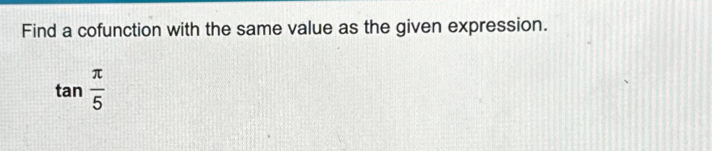 Solved Find a cofunction with the same value as the given | Chegg.com