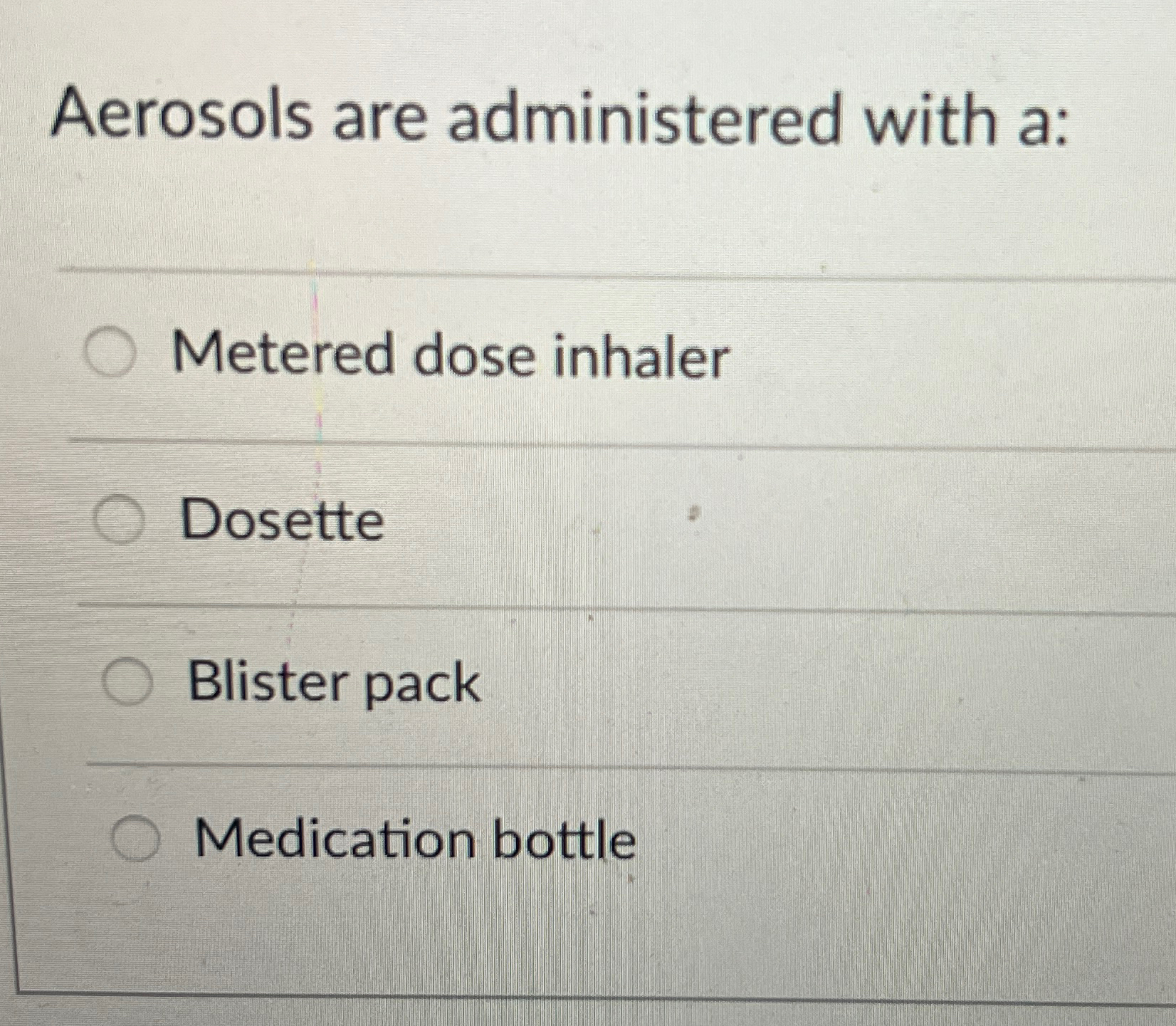 Solved Aerosols are administered with a:Metered dose | Chegg.com