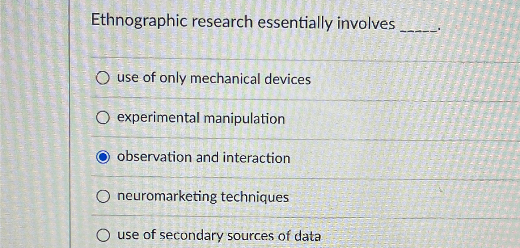 Solved Ethnographic research essentially involvesuse of only | Chegg.com