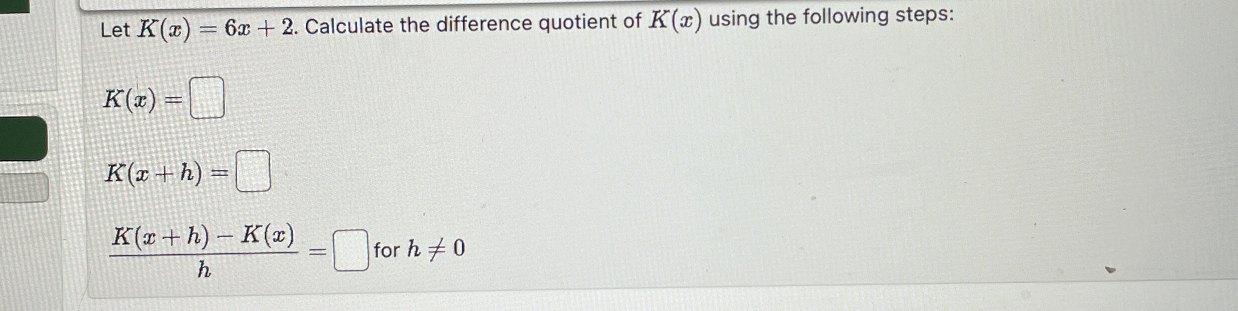 Solved Let K(x)=6x+2. ﻿Calculate the difference quotient of | Chegg.com