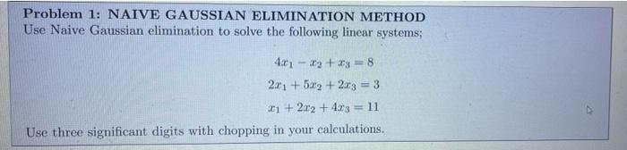 Solved Problem 1: NAIVE GAUSSIAN ELIMINATION METHOD Use | Chegg.com
