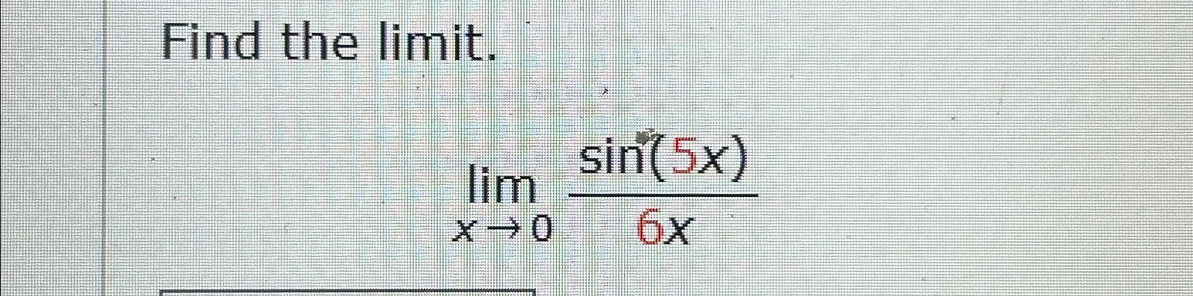Solved Find the limit.limx→0sinn(5x)6x | Chegg.com