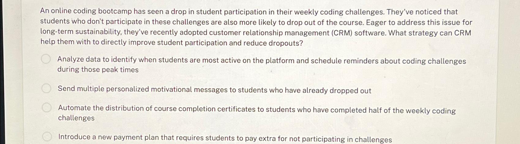 Solved An online coding bootcamp has seen a drop in student | Chegg.com