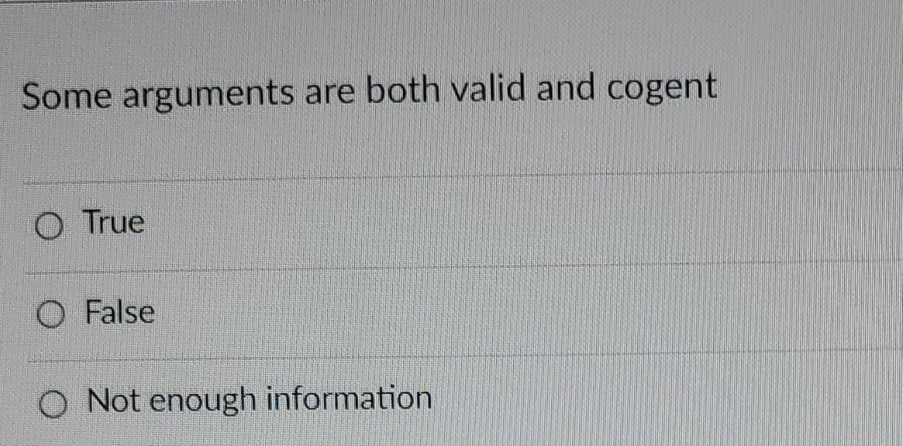Solved Some arguments are both valid and cogent True O False | Chegg.com