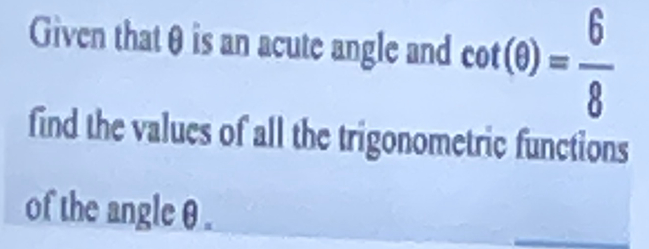 Solved Given that θ ﻿is an acute angle and cot(θ)=68 ﻿find | Chegg.com