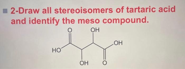 Solved 2-Draw all stereoisomers of tartaric acid and | Chegg.com