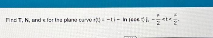 Solved Find T,N, and κ for the plane curve | Chegg.com