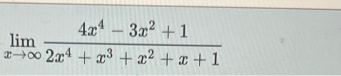 Solved limx→∞2x4+x3+x2+x+14x4−3x2+1 | Chegg.com