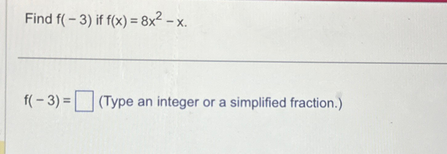 Solved Find f(-3) ﻿if f(x)=8x2-xf(-3)=, (Type an integer or | Chegg.com