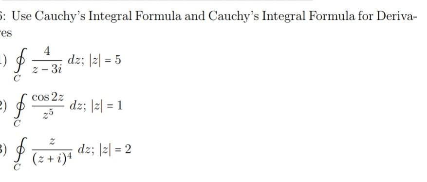 Solved : Use Cauchy's Integral Formula and Cauchy's Integral | Chegg.com
