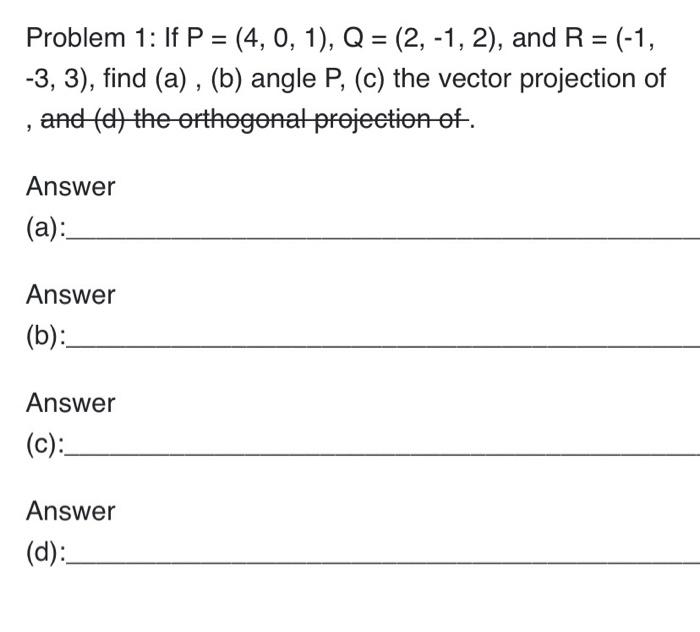 Solved Problem 1: If P=(4,0,1),Q=(2,−1,2), and R=(−1, −3,3), | Chegg.com
