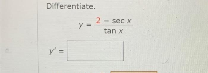 Solved Differentiate. y = y' = 2- sec X tan x | Chegg.com
