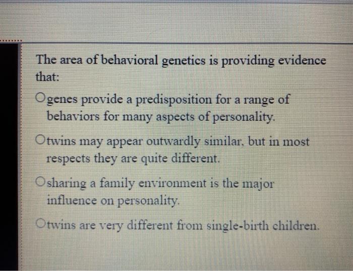 Solved The area of behavioral genetics is providing evidence | Chegg.com