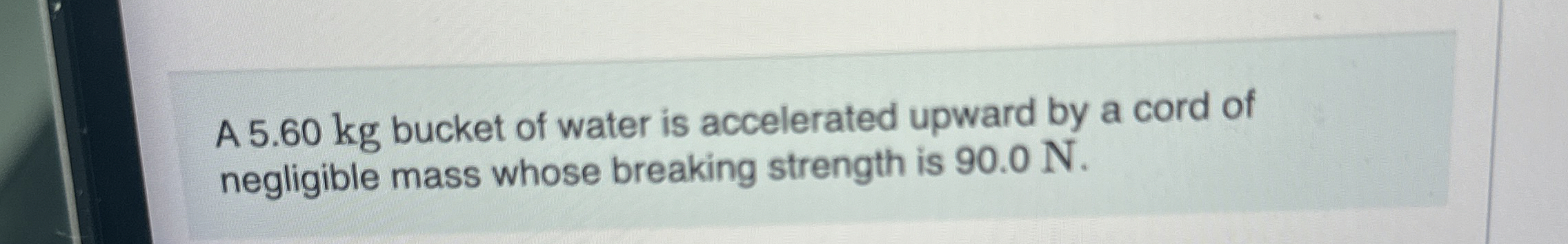 Solved A 5.60 ﻿kg bucket of water is accelerated upward by a | Chegg.com