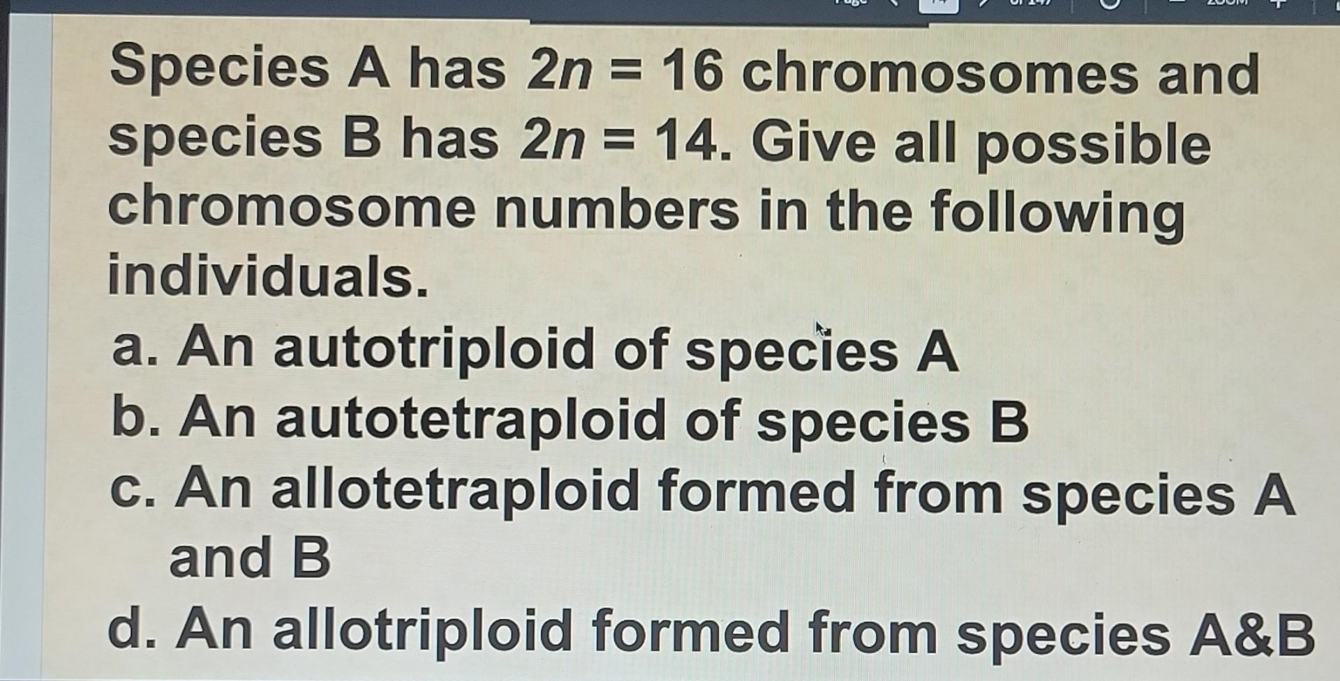 Solved Species A has 2n = 16 chromosomes and species B has | Chegg.com