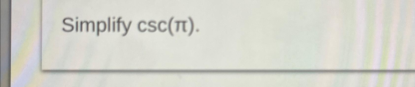 Solved Simplify csc(π). | Chegg.com