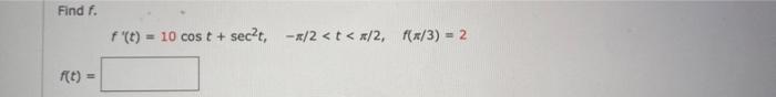 Solved Find f. f′(t)=10cost+sec2t,−π/2 | Chegg.com