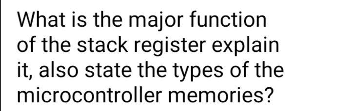 Solved What is the major function of the stack register | Chegg.com