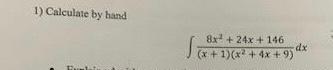 Solved 1) Calculate by hand ∫(x+1)(x2+4x+9)8x2+24x+146dx | Chegg.com