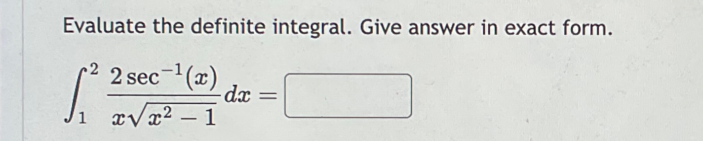 Solved Evaluate the definite integral. Give answer in exact | Chegg.com