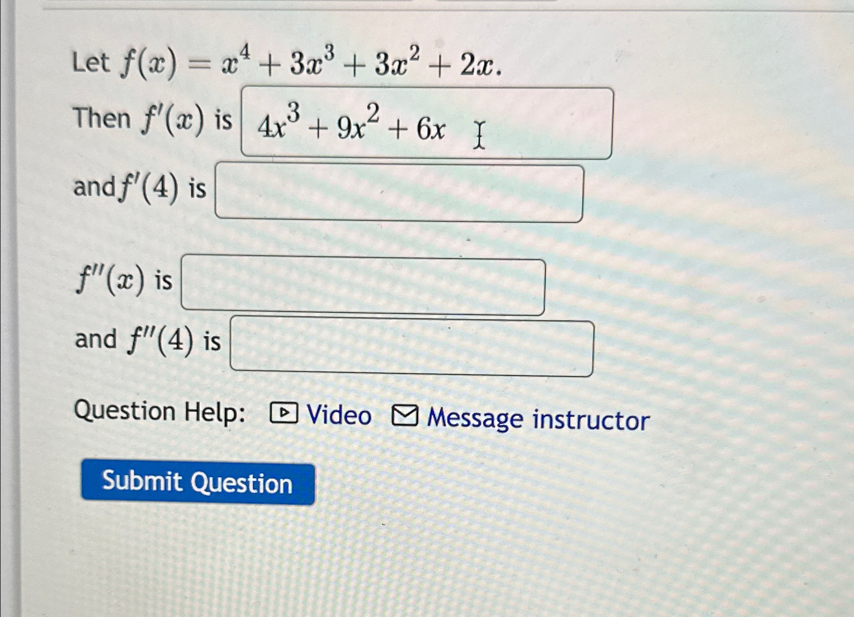 Solved Let f(x)=x4+3x3+3x2+2x.Then f'(x) ﻿isand f'(4) | Chegg.com