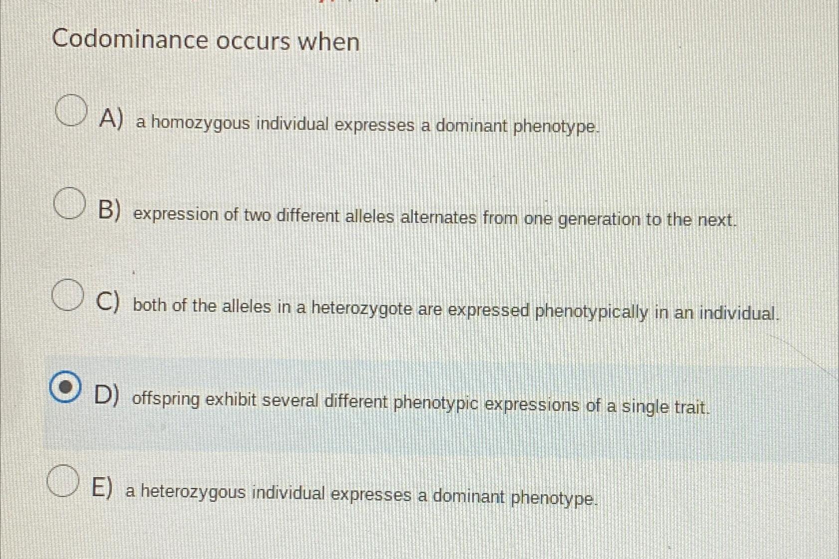 Solved Codominance occurs whenA) ﻿a homozygous individual | Chegg.com