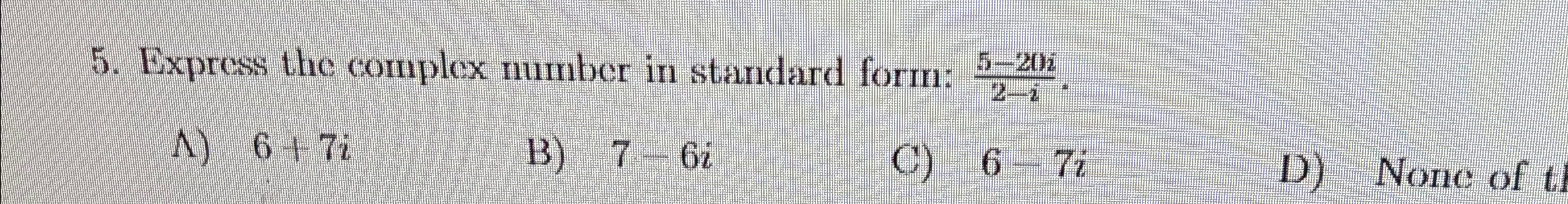 Solved Express the complex number in standard form: | Chegg.com
