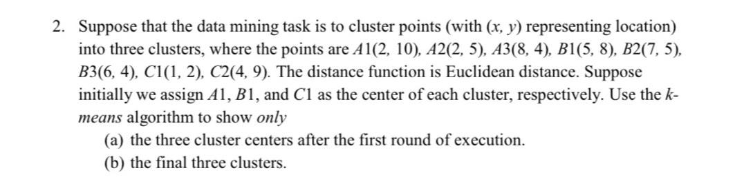 Solved Suppose that the data mining task is to cluster | Chegg.com