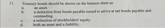Solved 11. Treasury bonds should be shown on the balance | Chegg.com