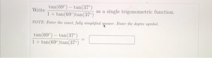 Solved Write 1+tan(69∘)tan(37∘)tan(69∘)−tan(37∘) as a single | Chegg.com