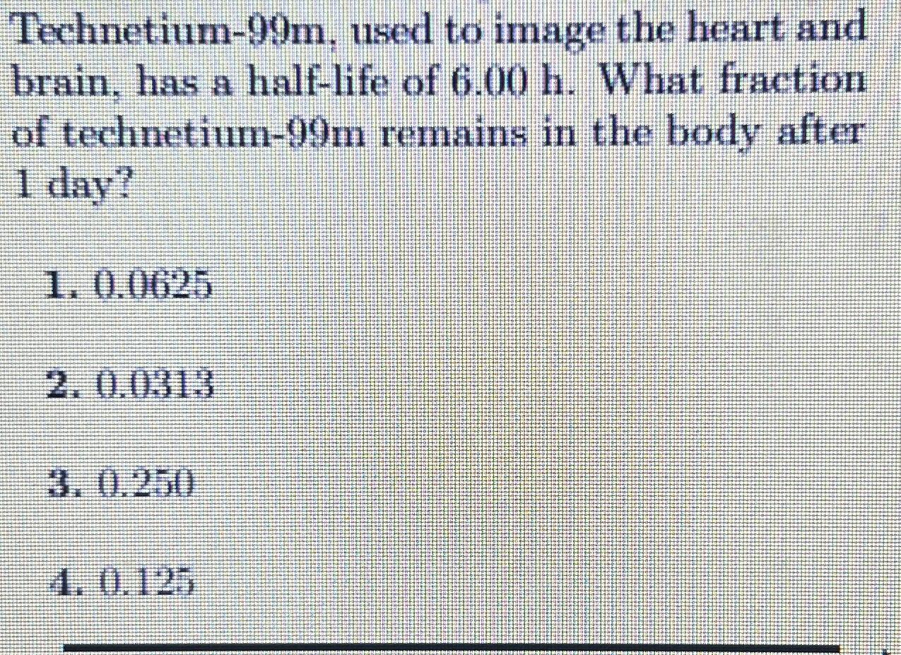 Solved Technetium-99m, ﻿used to image the heart and brain, | Chegg.com
