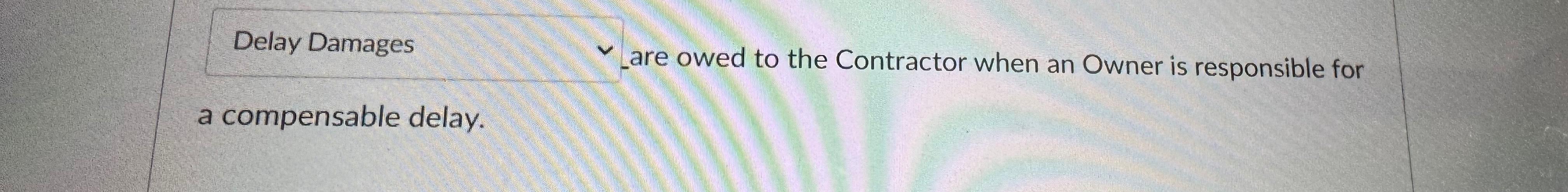Solved Delay Damages are owed to the Contractor when an | Chegg.com