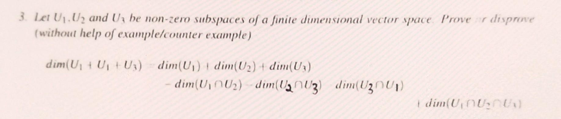 Solved 3. Let U1,U2 and U3 be non-zero subspaces of a finite | Chegg.com Solved 3. Let U1,U2 and U3 be non-zero subspaces of a finite | Chegg.com