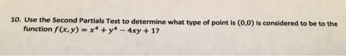 Solved 10. Use the Second Partials Test to determine what | Chegg.com