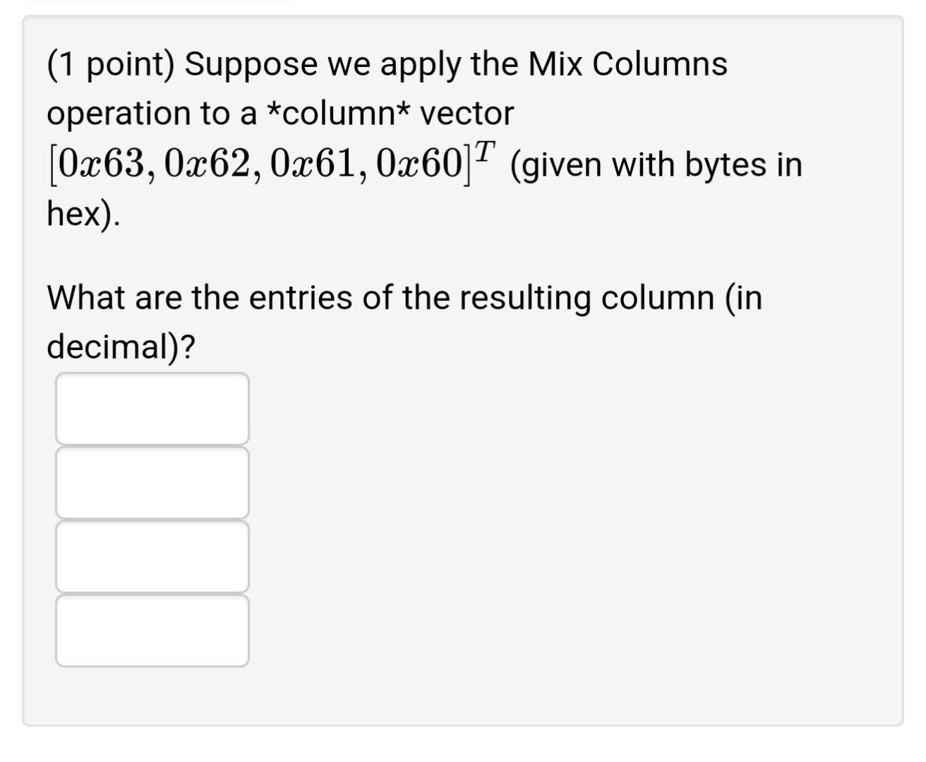 Solved (1 point) Suppose we apply the Mix Columns operation | Chegg.com