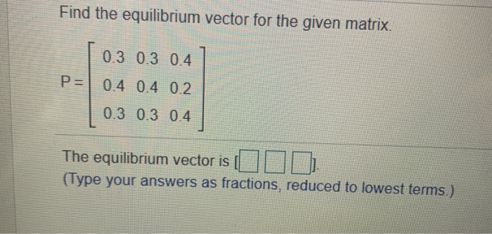 Solved Find the equilibrium vector for the given matrix. 0.3 | Chegg.com