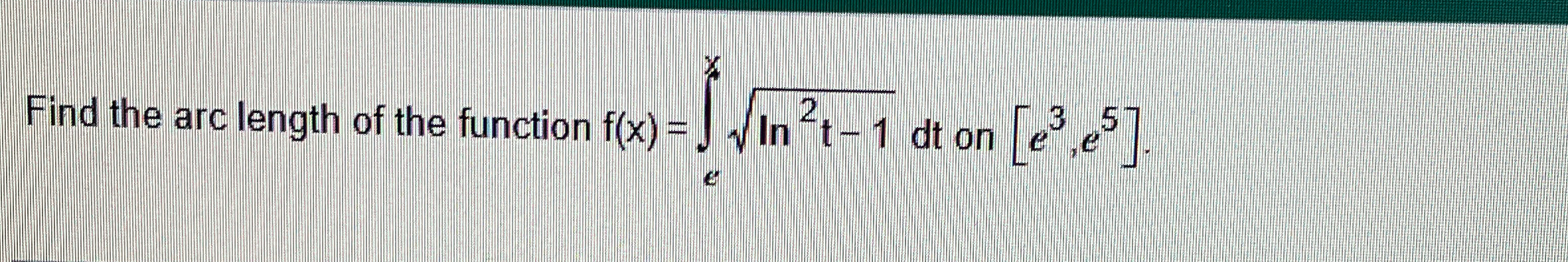 Solved Find the arc length of the function f(x)=∫exln2t-12dt | Chegg.com