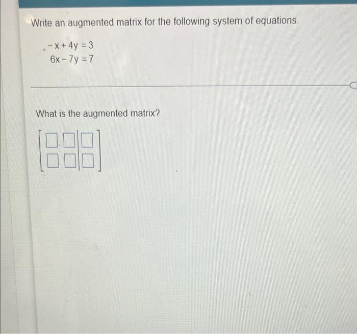 Solved Write an augmented matrix for the following system of | Chegg.com