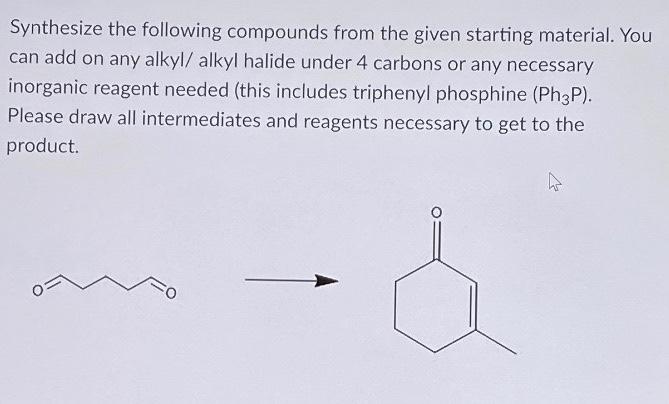 Solved Synthesize the following compounds from the given | Chegg.com