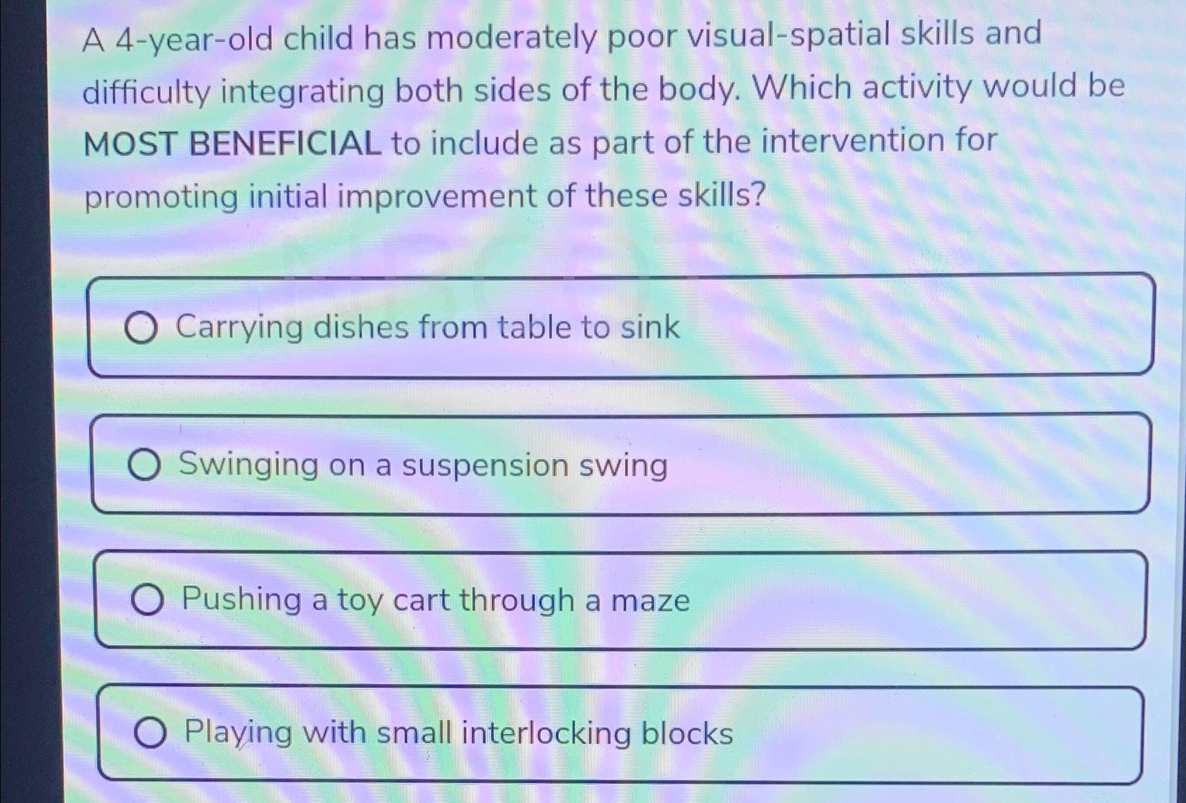 Solved A 4-year-old child has moderately poor visual-spatial | Chegg.com
