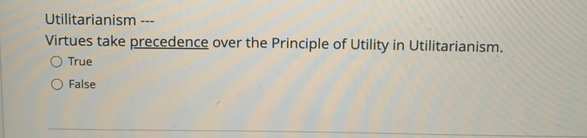 Solved Utilitarianism ---Virtues take precedence over the | Chegg.com