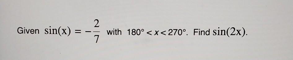 Solved Given sin(x)=−72 with 180∘ | Chegg.com