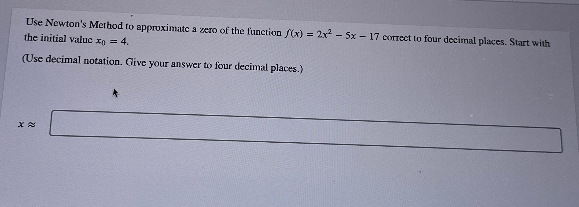 Solved Use Newton's Method to approximate a zero of the | Chegg.com