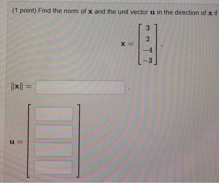 Solved (1 point) Find the norm of x and the unit vector u in | Chegg.com