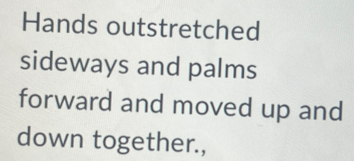 Solved Hands outstretched sideways and palms forward and | Chegg.com